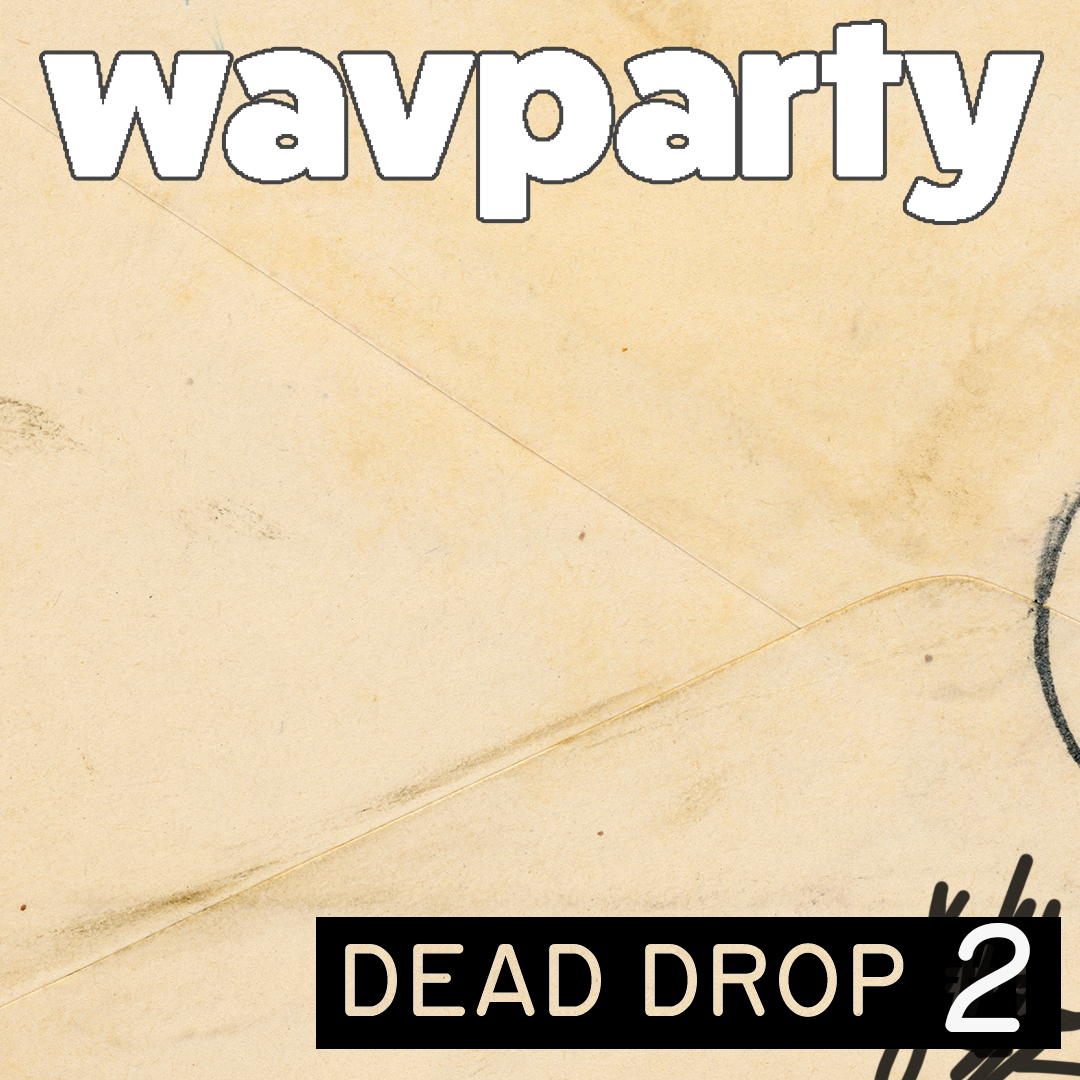 Dead Drop #2 | Wavparty