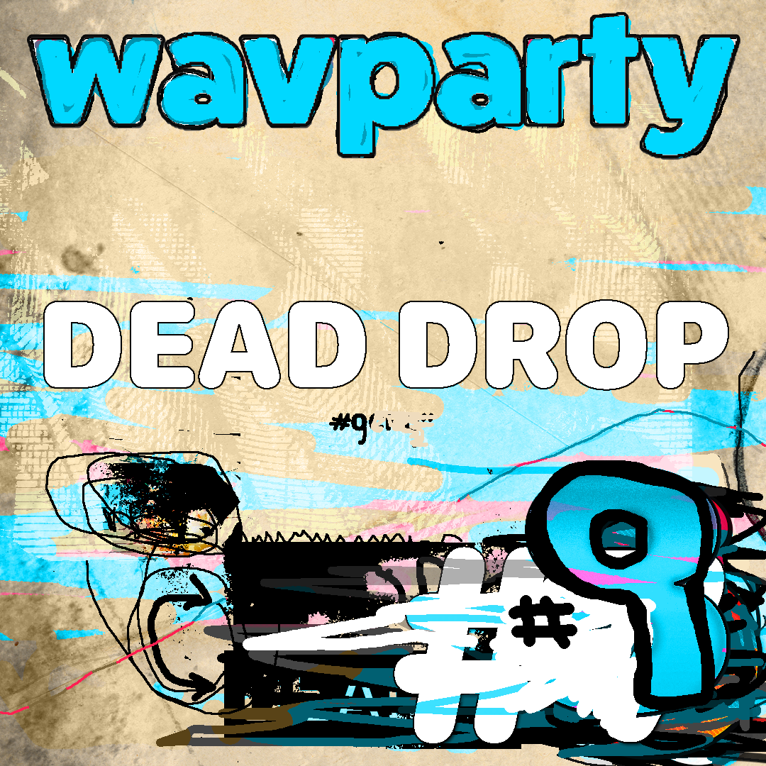 Dead Drop #9 | Wavparty
